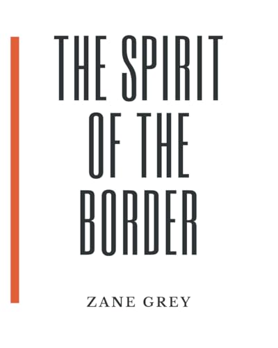 The Spirit of the Border (LARGE PRINT) by Zane Grey | Goodreads
