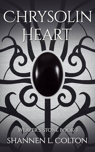 Chrysolin Heart (Weaver's Stone Book 3) by Shannen L. Colton | Goodreads