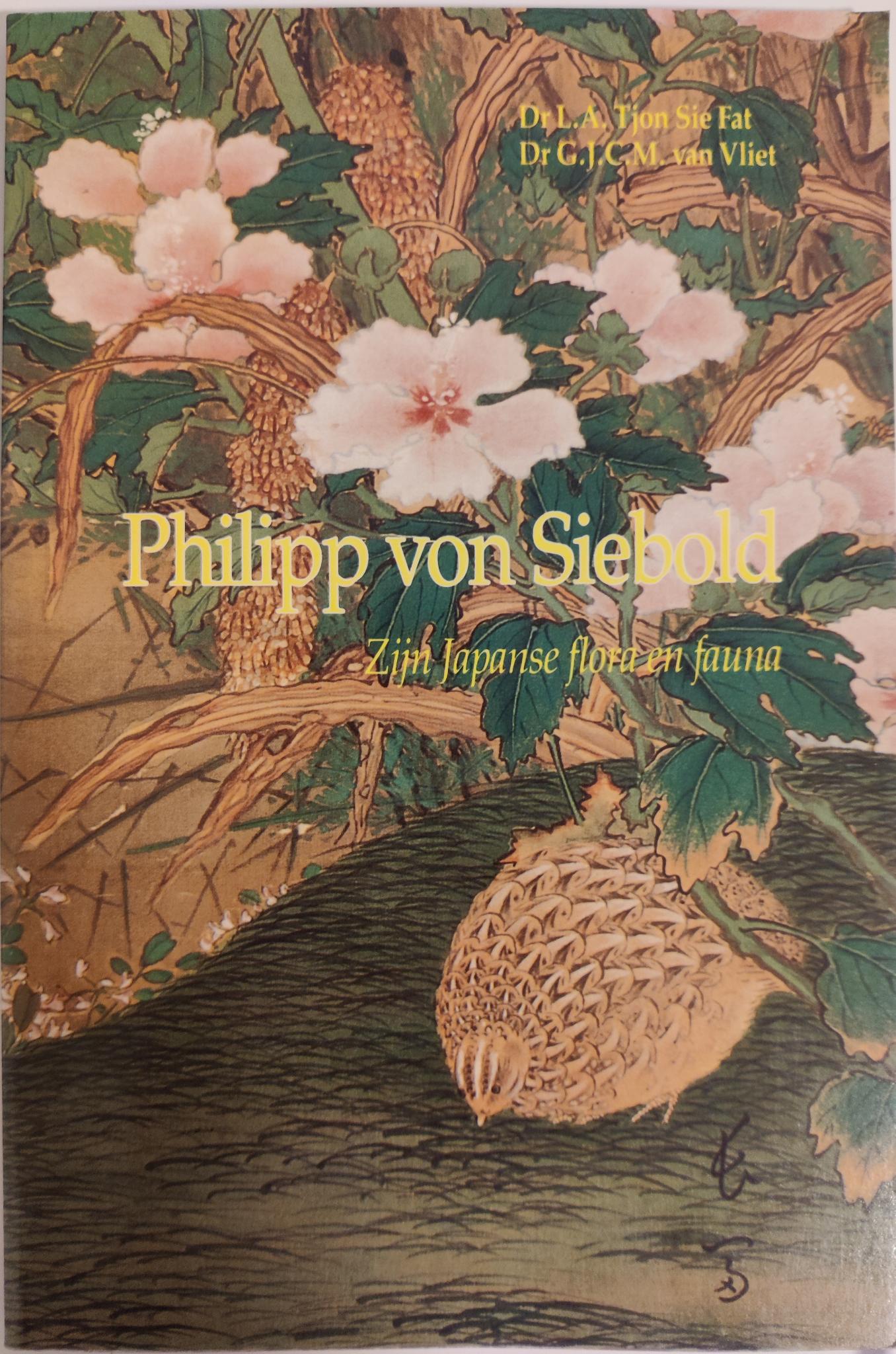Philipp von Siebold: Zijn Japanse flora en fauna by L.A. Tjon Sie Fat ...