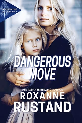 Dangerous Move (Northern Pines #2) by Roxanne Rustand | Goodreads