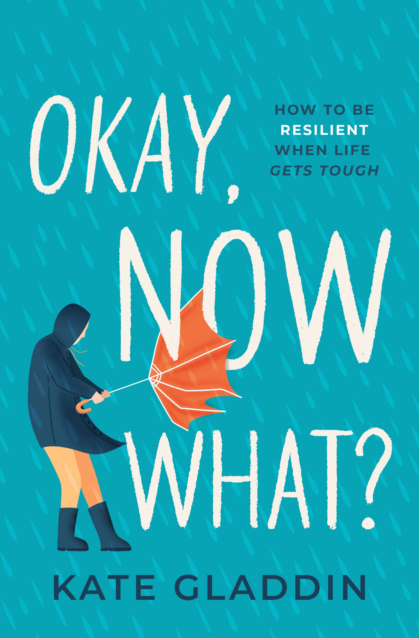 Okay, Now What?: How to Be Resilient When Life Gets Tough by Kate ...