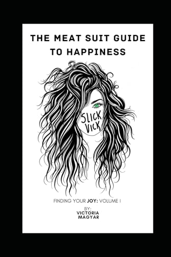 THE MEAT SUIT GUIDE TO HAPPINESS: Finding Your Joy-Volume I by Victoria ...