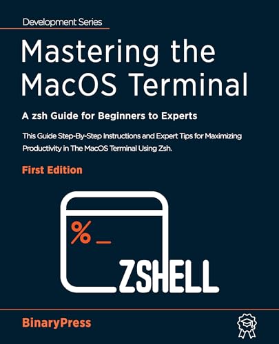 Mastering the macOS Terminal: A zsh Guide for Beginners to Experts by Binary Press | Goodreads