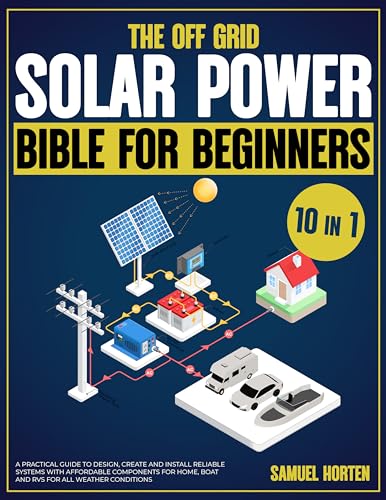 The Off Grid Solar Power Bible For Beginners: [10 in 1] A Practical ...