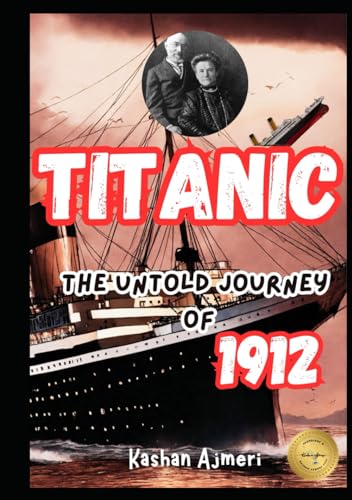 Titanic: The Untold Journey of 1912: titanic books for adults by Kashan ...
