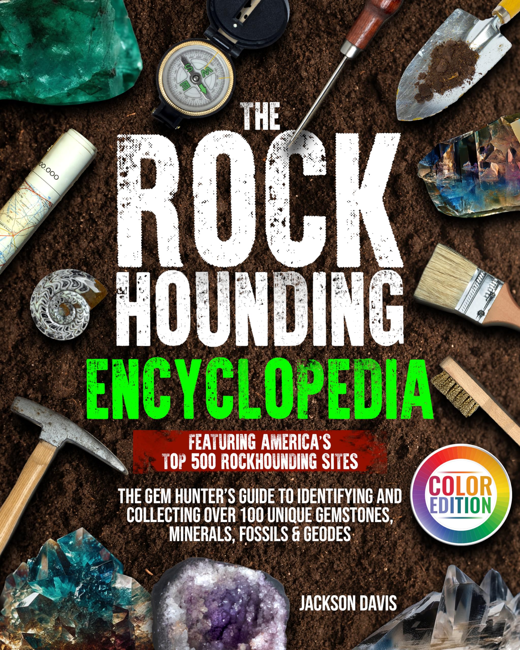 The Rockhounding Encyclopedia: The Gem Hunter’s Guide to Identifying and Collecting Over 100 ...
