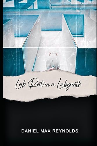 Lab Rat in a Labyrinth by Daniel Max Reynolds | Goodreads