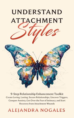 Understand Attachment Styles: 9-Step Relationship Enhancement Toolkit ...