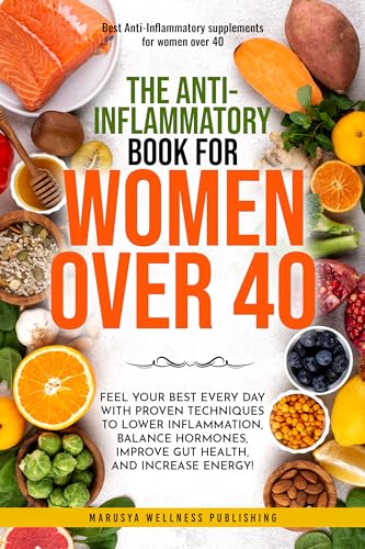 The Anti-Inflammatory book For Women over 40: Feel Your Best Every Day ...
