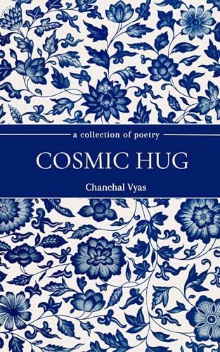 A Cosmic Hug: a collection of poetry by Chanchal Vyas | Goodreads