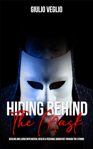 Hiding Behind the Mask: Dealing and Living with Mental Health a ...