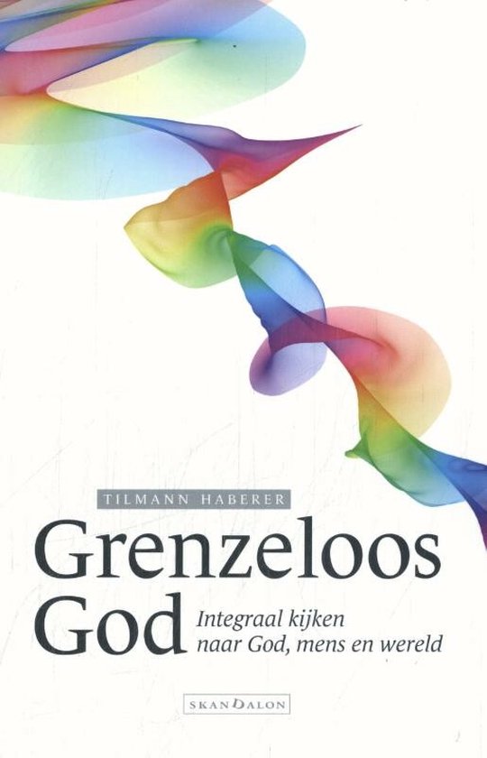 Grenzeloos God: Integraal kijken naar God, mens en wereld by Tilmann Haberer | Goodreads