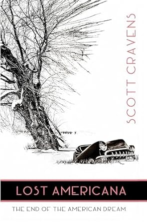 Lost Americana: The End of the American Dream by Scott Cravens | Goodreads