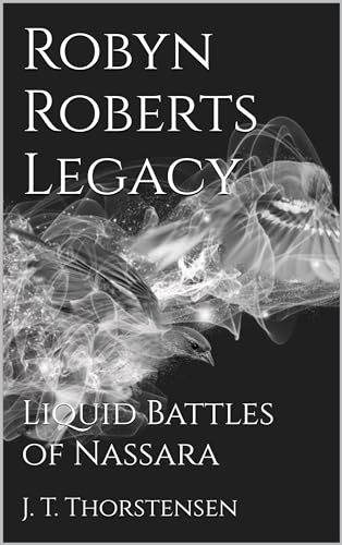 Robyn Roberts Legacy: Liquid Battles of Nassara by J. T. Thorstensen ...
