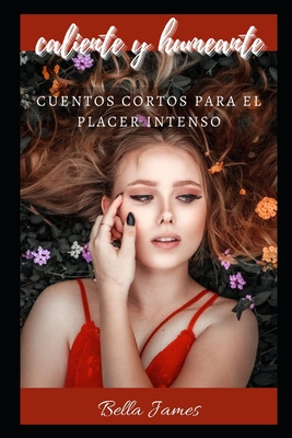 Caliente y humeante: Cuentos cortos para el placer intenso by Bella ...