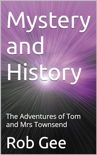 Mystery and History: The Adventures of Tom and Mrs Townsend by Rob Gee ...