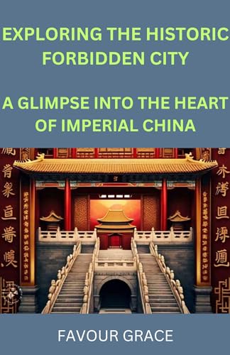 EXPLORING THE HISTORIC FORBIDDEN CITY: A GLIMPSE INTO THE HEART OF ...