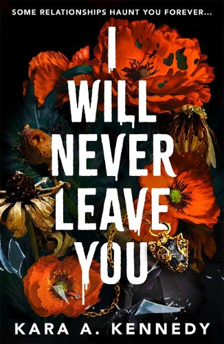 I Will Never Leave You: Some relationships haunt you forever... by Kara ...