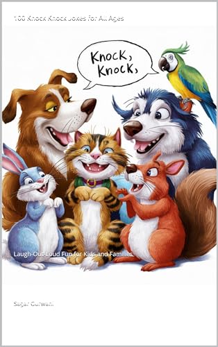 100 Knock Knock Jokes for All Ages: Laugh-Out-Loud Fun for Kids and ...