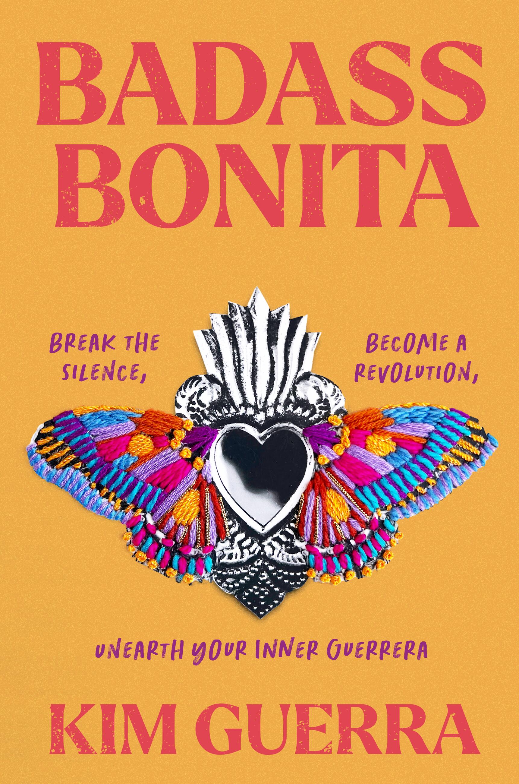Badass Bonita: Break the Silence, Become a Revolution, Unearth Your ...