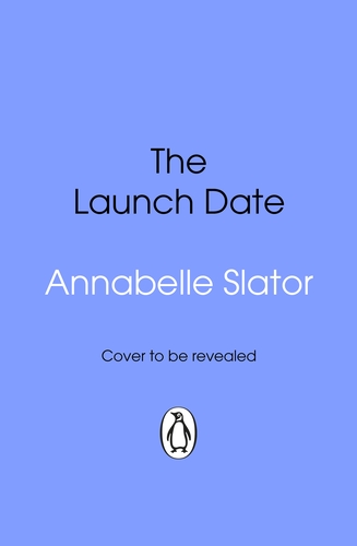 The Launch Date: A Novel by Annabelle Slator | Goodreads
