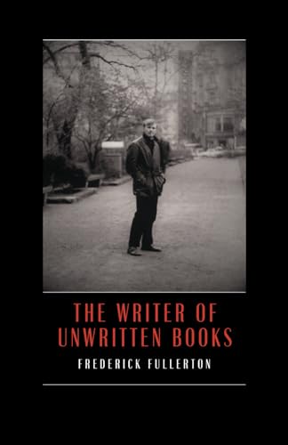 The Writer of Unwritten Books by Frederick Fullerton | Goodreads