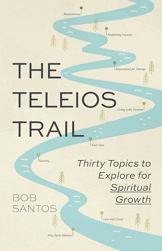 The Teleios Trail: Thirty Topics to Explore for Spiritual Growth by Bob ...