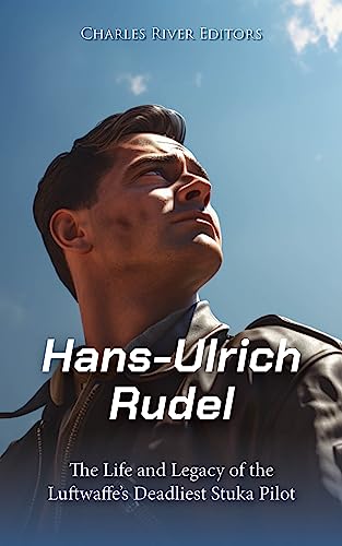 Hans-Ulrich Rudel: The Life and Legacy of the Luftwaffe’s Deadliest ...
