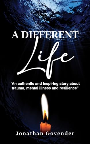 A Different Life: An authentic and inspiring story about trauma, mental ...