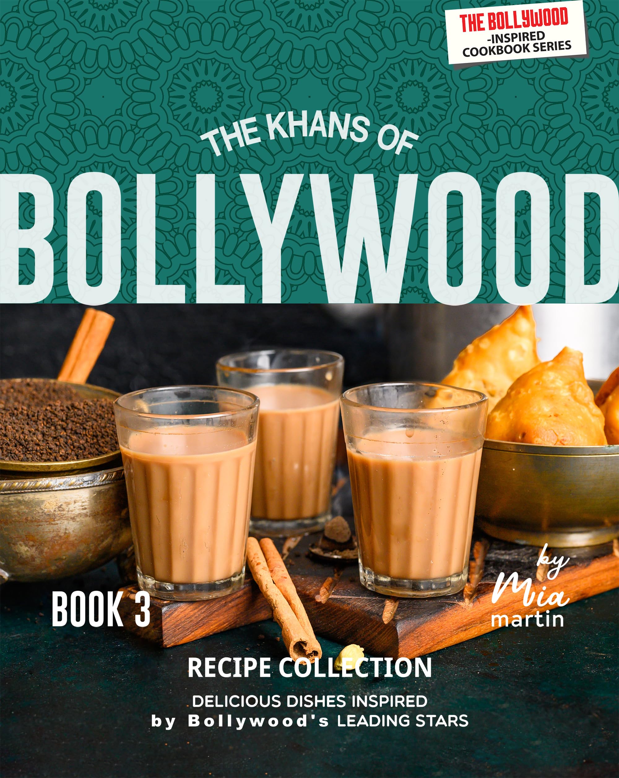 The Khans of Bollywood Recipe Collection - Book 3: Delicious Dishes ...