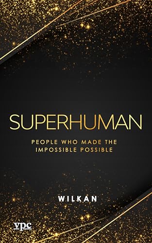 Superhuman: People Who Made the Impossible Possible by Wilkan | Goodreads