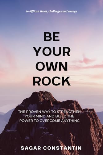 Be Your Own Rock: The proven way to strengthen your mind and build the ...