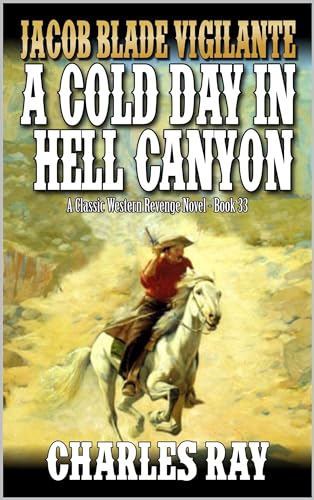 Jacob Blade: A Cold Day in Hell Canyon: A Classic Western Revenge Novel ...