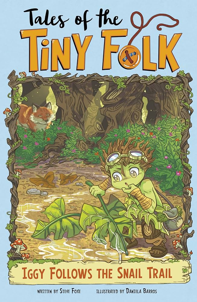 Iggy Follows the Snail Trail (Tales of the Tiny Folk) by Steve Foxe ...