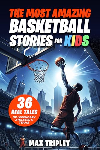 The Most Amazing Basketball Stories For Kids: 36 Real Tales of ...