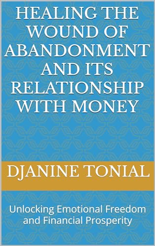 Healing the Wound of Abandonment and Its Relationship with Money ...