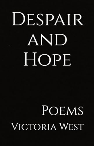 Despair and Hope: Poems by Victoria West | Goodreads