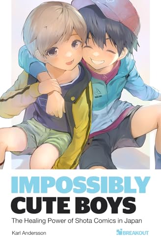 Impossibly Cute Boys: The Healing Power of Shota Comics in Japan by Karl Andersson | Goodreads