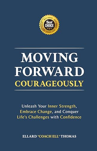 Moving Forward, Courageously: Unleash Your Inner Strength, Embrace ...