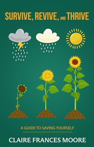 Survive, Revive, and Thrive: A Guide to Saving Yourself by Claire ...