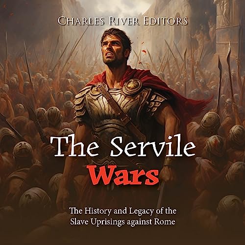 The Servile Wars: The History and Legacy of the Slave Uprisings against ...