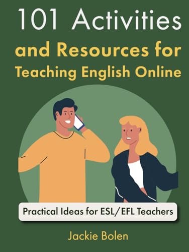 101 Activities and Resources for Teaching English Online: Practical ...