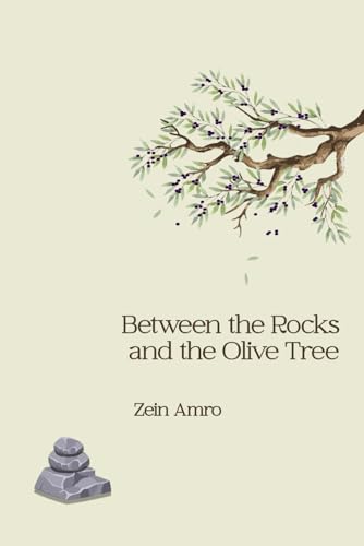 Between the Rocks and the Olive Trees/ بين الصخر والزيتونة by Zein Amro ...