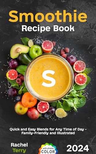 Smoothie Recipe Book: Quick and Easy Blends for Any Time of Day ...