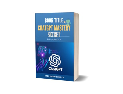 ChatGPT Secret Mastery Course 2.0: ChatGPT Secret Mastery Course 2.0 ...