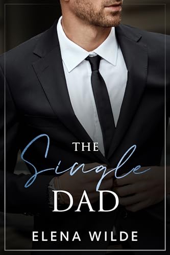 The Single Dad by Elena Wilde | Goodreads