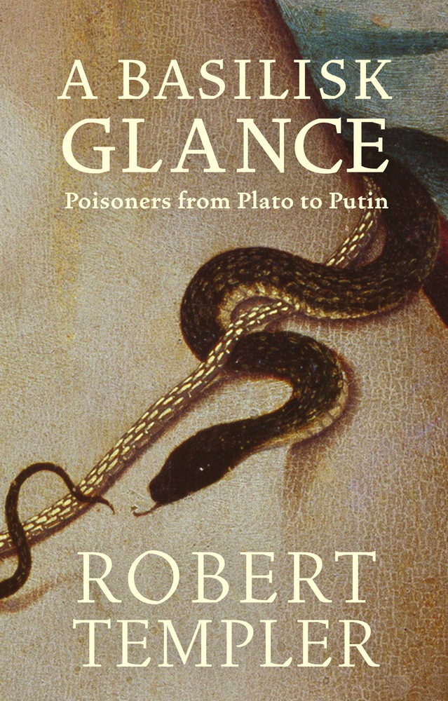 A Basilisk Glance: Poisoners from Plato to Putin by Robert Templer ...