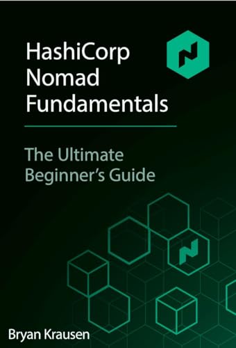 HashiCorp Nomad Fundamentals: The Ultimate Beginner's Guide by Bryan ...