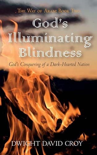 God’s Illuminating Blindness: God’s Conquering of a Dark-Hearted Nation by Dwight Croy | Goodreads