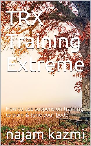TRX Training Extreme: How to use suspension training to train & tone ...